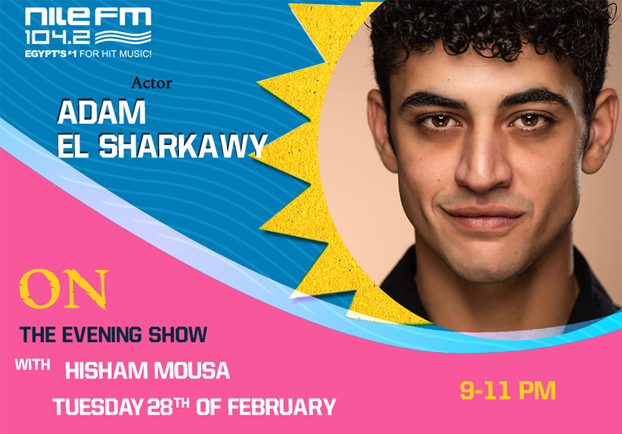 Join Adam El Sharkawy On “The Evening Show” With Hisham Moussa | NileFM | EGYPT'S#1 FOR HIT MUSIC